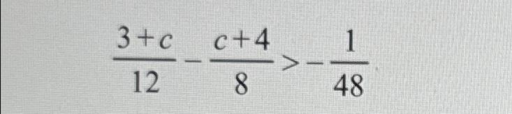 Solved 3+c12-c+48>-148 | Chegg.com