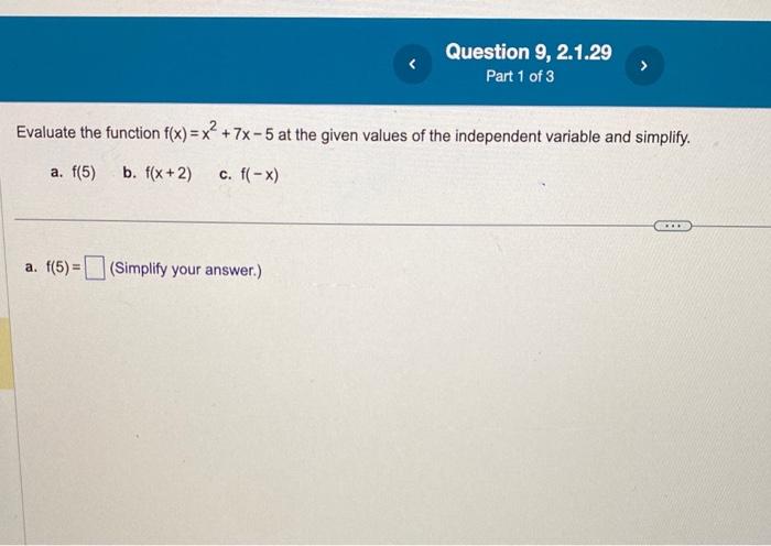 Solved Evaluate the function f(x)=x2+7x−5 at the given | Chegg.com