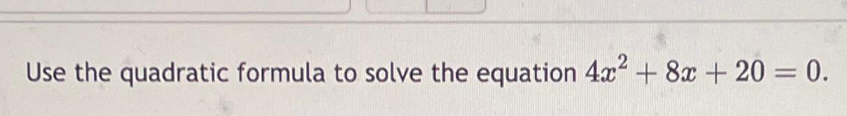 Solved Use the quadratic formula to solve the equation | Chegg.com