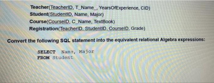 Solved Teacher(TeacherID, T_Name_, YearsOfExperience, CID) | Chegg.com
