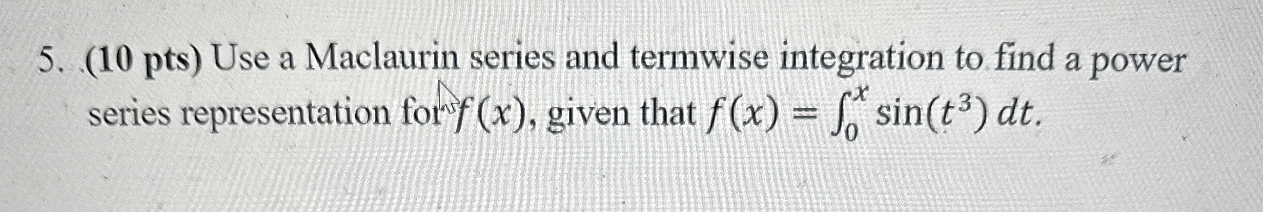 Solved (10 ﻿pts) ﻿Use a Maclaurin series and termwise | Chegg.com
