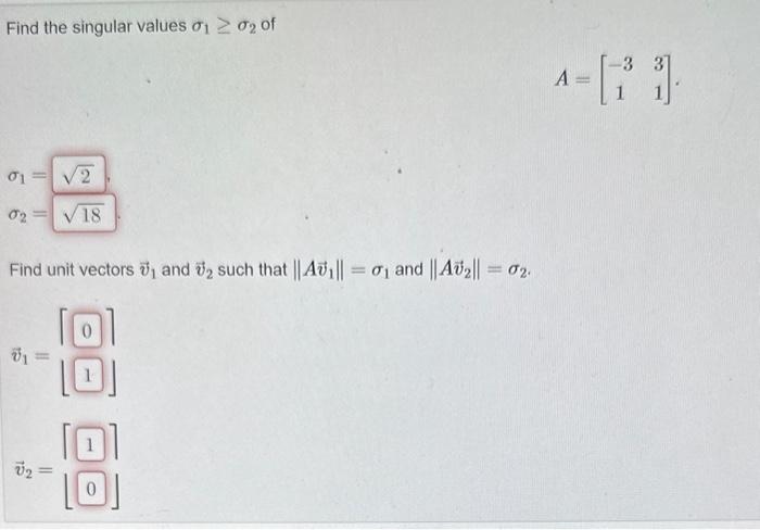 Solved Find the singular values σ1≥σ2 of A=[−3131] σ1=σ2= | Chegg.com