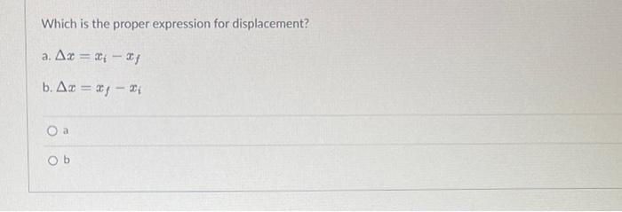 Solved Which is the proper expression for displacement? a. | Chegg.com