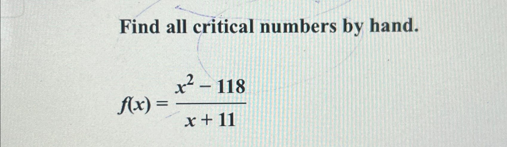 Solved Find all critical numbers by hand.f(x)=x2-118x+11 | Chegg.com