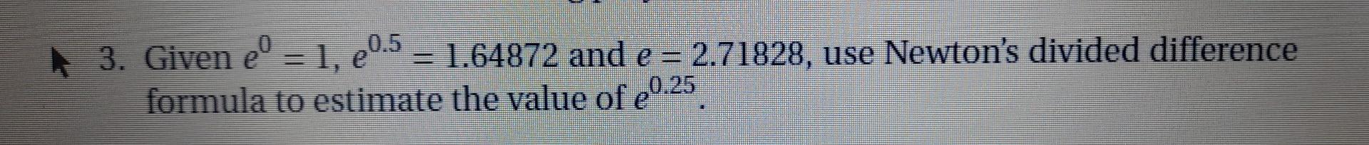 Solved 3. Given e0=1,e0.5=1.64872 and e=2.71828, use | Chegg.com
