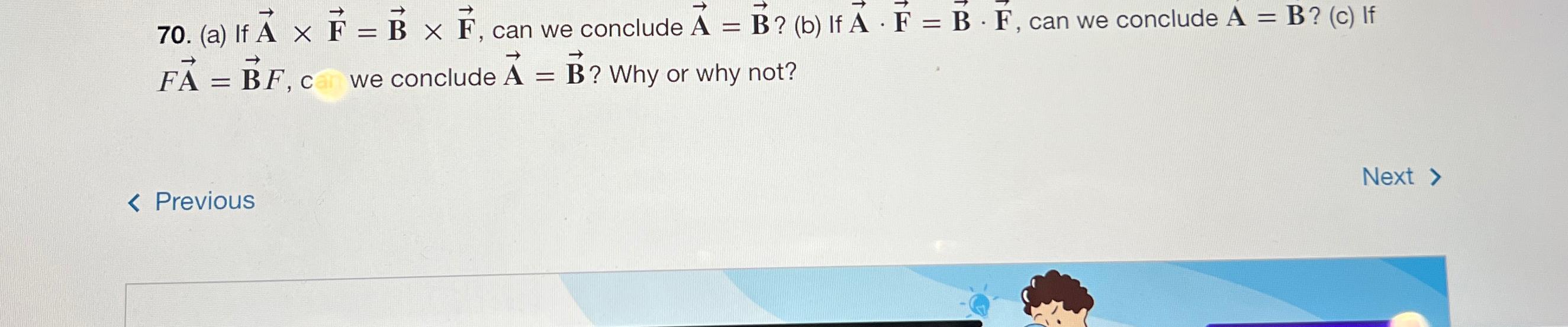 Solved (a) ﻿If vec(A)×vec(F)=vec(B)×vec(F), ﻿can we conclude | Chegg.com