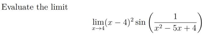 Solved Evaluate the limit limx→4(x−4)2sin(x2−5x+41) | Chegg.com