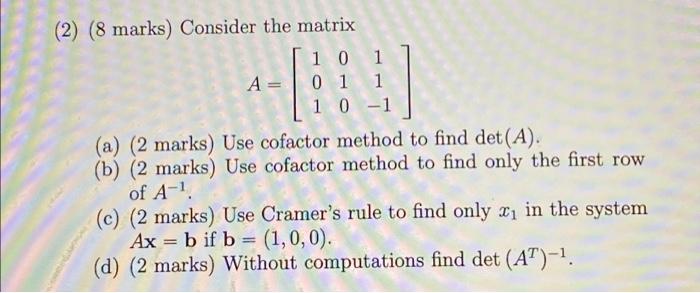 Solved (2) (8 marks) Consider the matrix 1 0 1 А 0 1 1 1 0 | Chegg.com