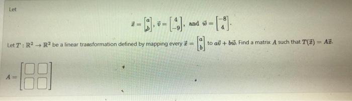 Solved x=[ab],v=[4−9], and w=[−84] Let T:R2→R2 be a linear | Chegg.com