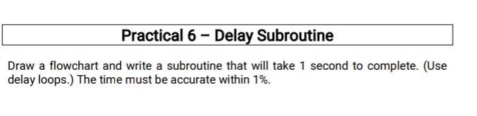 Solved Practical 6 - Delay Subroutine Draw a flowchart and | Chegg.com