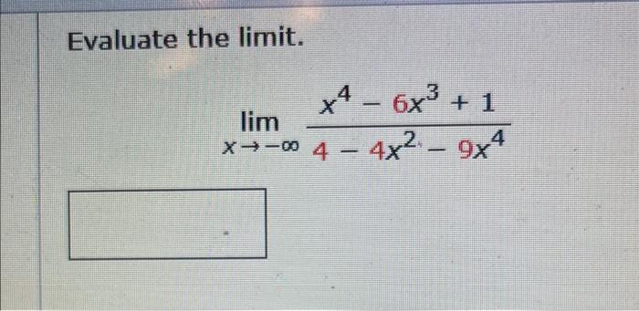 Solved Evaluate the limit. limx→−∞4−4x2−9x4x4−6x3+1 | Chegg.com