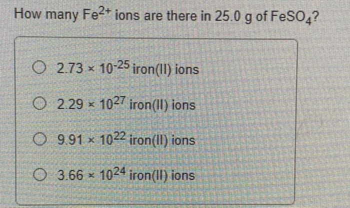 Solved How many Fe2+ ions are there in 25.0 g of FeSO4 ? | Chegg.com