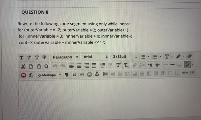 Solved QUESTION 8 Rewrite the following code segment using | Chegg.com