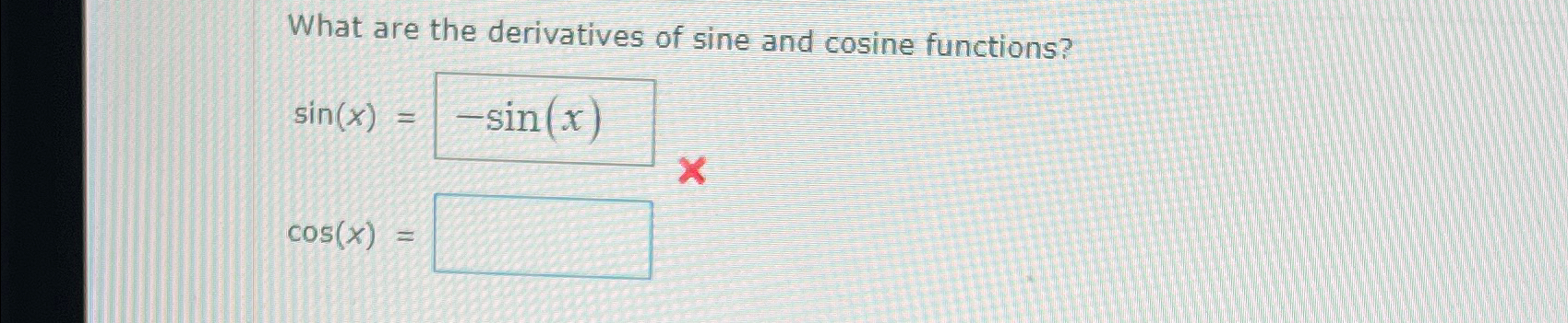 Solved What are the derivatives of sine and cosine | Chegg.com