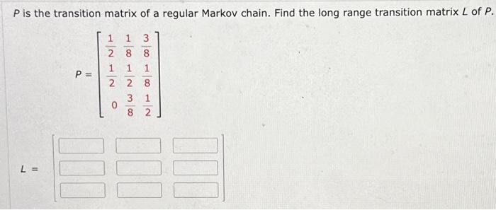 Solved P is the transition matrix of a regular Markov chain. | Chegg.com