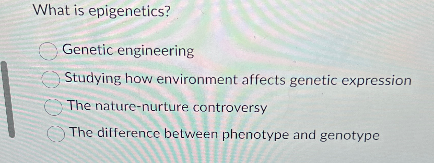 Solved What is epigenetics?Genetic engineeringStudying how | Chegg.com