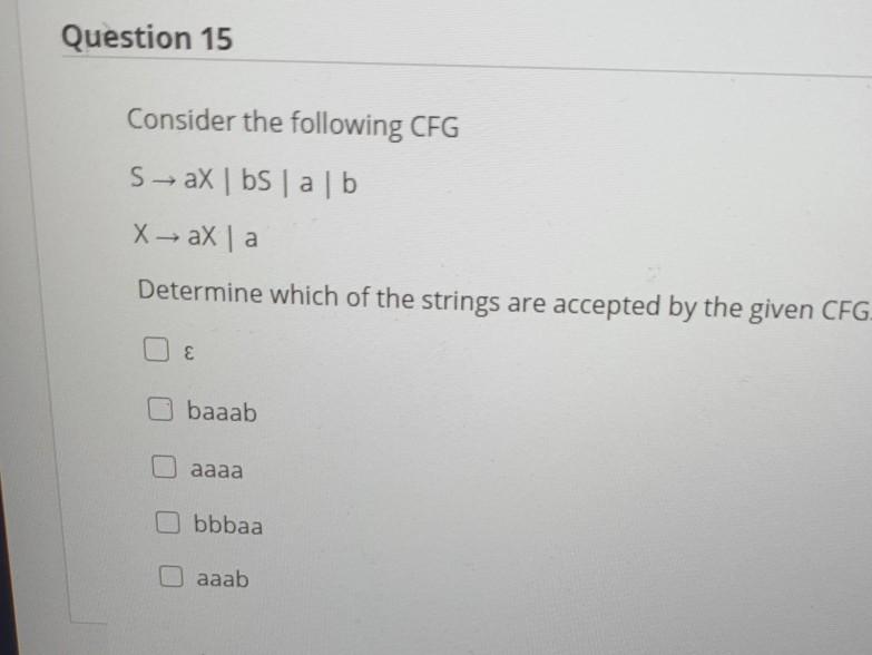 Solved Question 15 Consider the following CFG S-aX | bs | a | Chegg.com Solved Question 15 Consider the following CFG S-aX | bs | a | Chegg.com