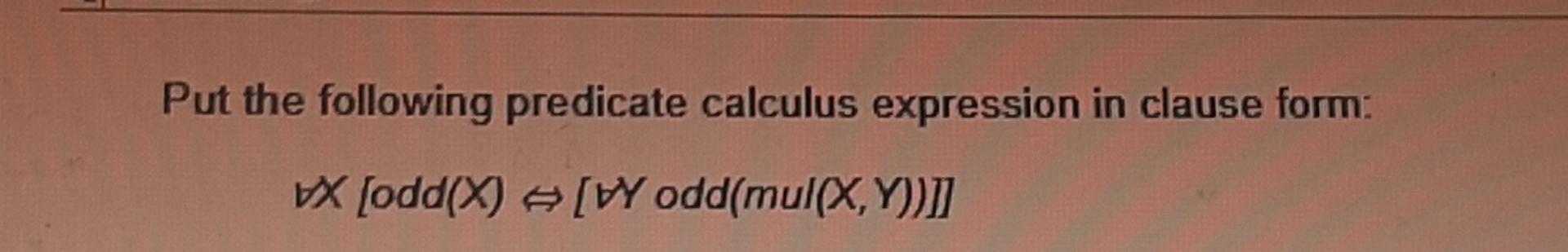 Solved Put the following predicate calculus expression in | Chegg.com