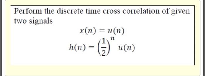 Solved Perform the discrete time cross correlation of given | Chegg.com
