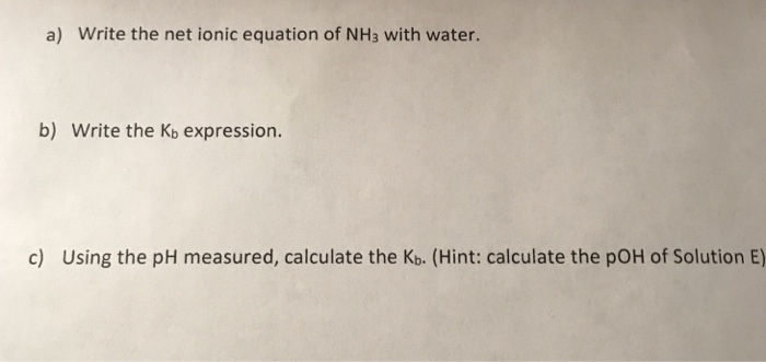 Solved a) Write the net ionic equation of NH3 with water. b) | Chegg.com