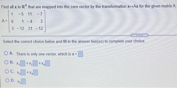 Solved Find all x in R4 that are mapped into the zero vector | Chegg.com