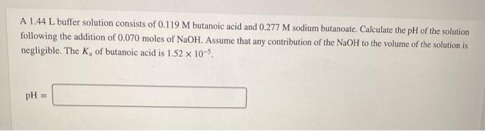 Solved A 1.44 L buffer solution consists of 0.119 M butanoic | Chegg.com