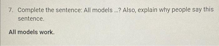 Solved 7. Complete the sentence: All models...? Also, | Chegg.com