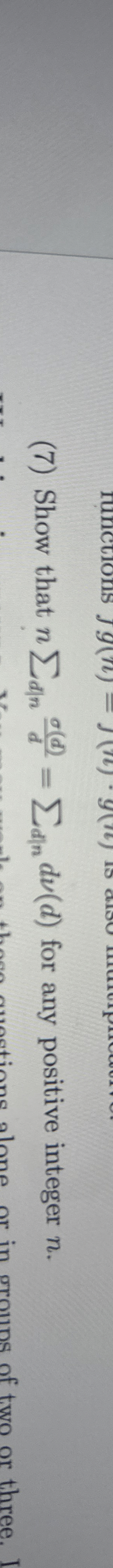 Solved (7) ﻿Show that n∑??|) σ(d)d=∑??|) d v (d) ﻿for any | Chegg.com