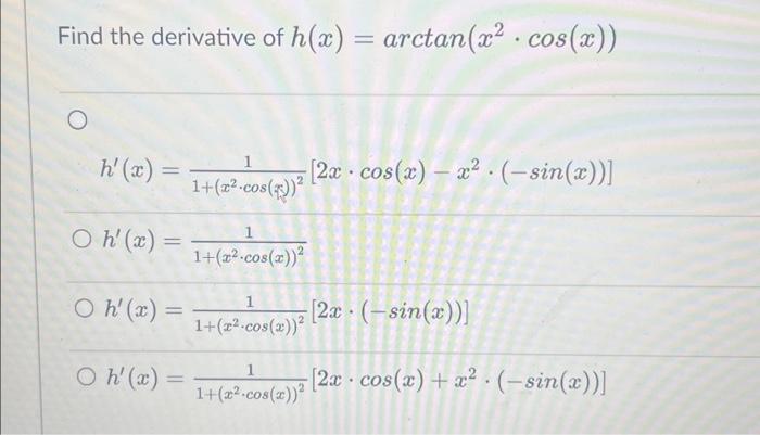 Solved • Find the derivative of h(x) = arctan(x² · cos(x)) | Chegg.com