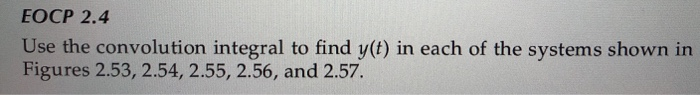 Solved EOCP 2.4 Use the convolution integral to find y(t) in | Chegg.com