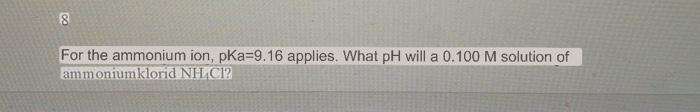 Solved For the ammonium ion, pKa=9.16 applies. What pH will | Chegg.com