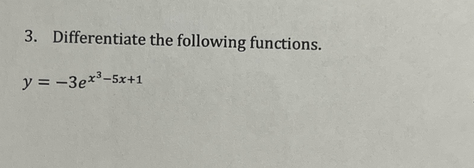 Solved Differentiate the following functions.y=-3ex3-5x+1 | Chegg.com
