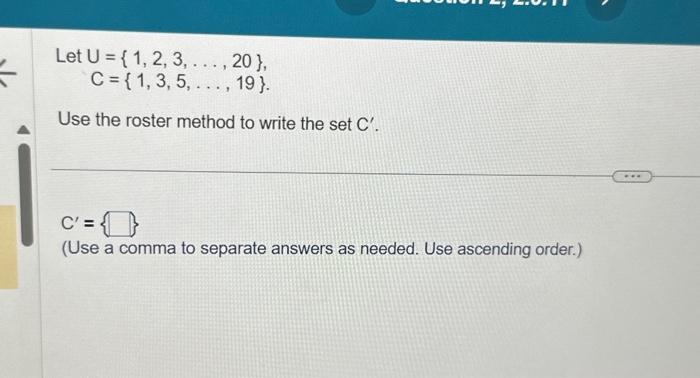 Solved Let U={1,2,3,…,20}C={1,3,5,…,19} Use the roster | Chegg.com