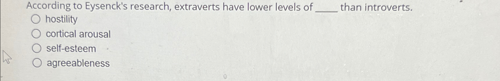 Solved According to Eysenck's research, extraverts have | Chegg.com