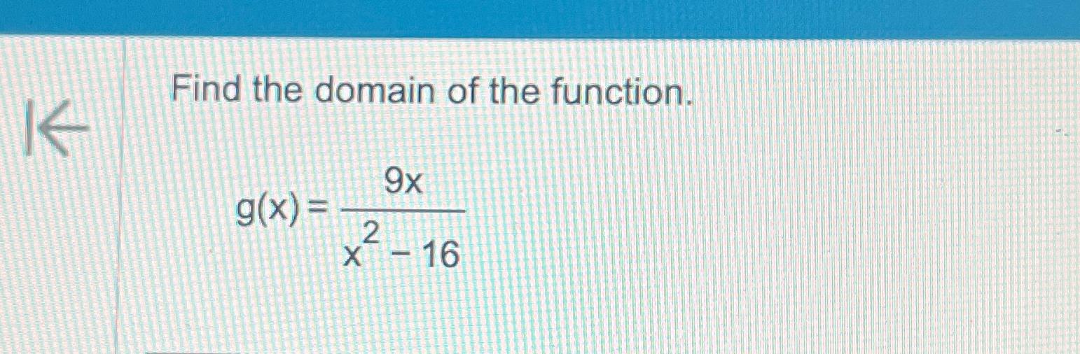 Solved Find the domain of the function.g(x)=9xx2-16 | Chegg.com