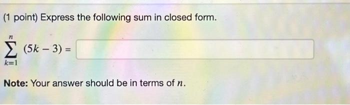 Solved (1 point) Express the following sum in closed form. | Chegg.com