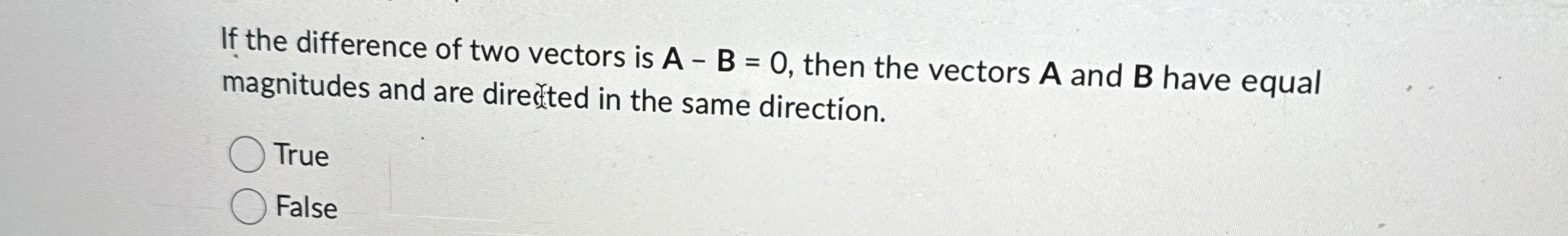 Solved If the difference of two vectors is A-B=0, ﻿then the | Chegg.com