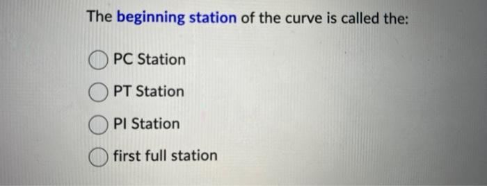Solved The beginning station of the curve is called the: PC | Chegg.com