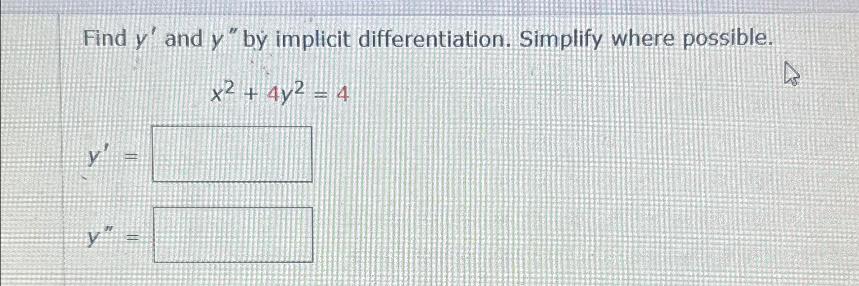 Solved Find y' ﻿and y'' ﻿by implicit differentiation. | Chegg.com