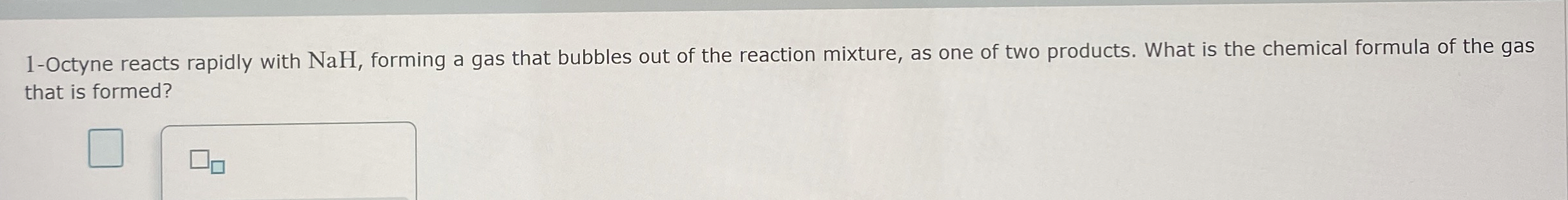 Solved 1-Octyne reacts rapidly with NaH , ﻿forming a gas | Chegg.com