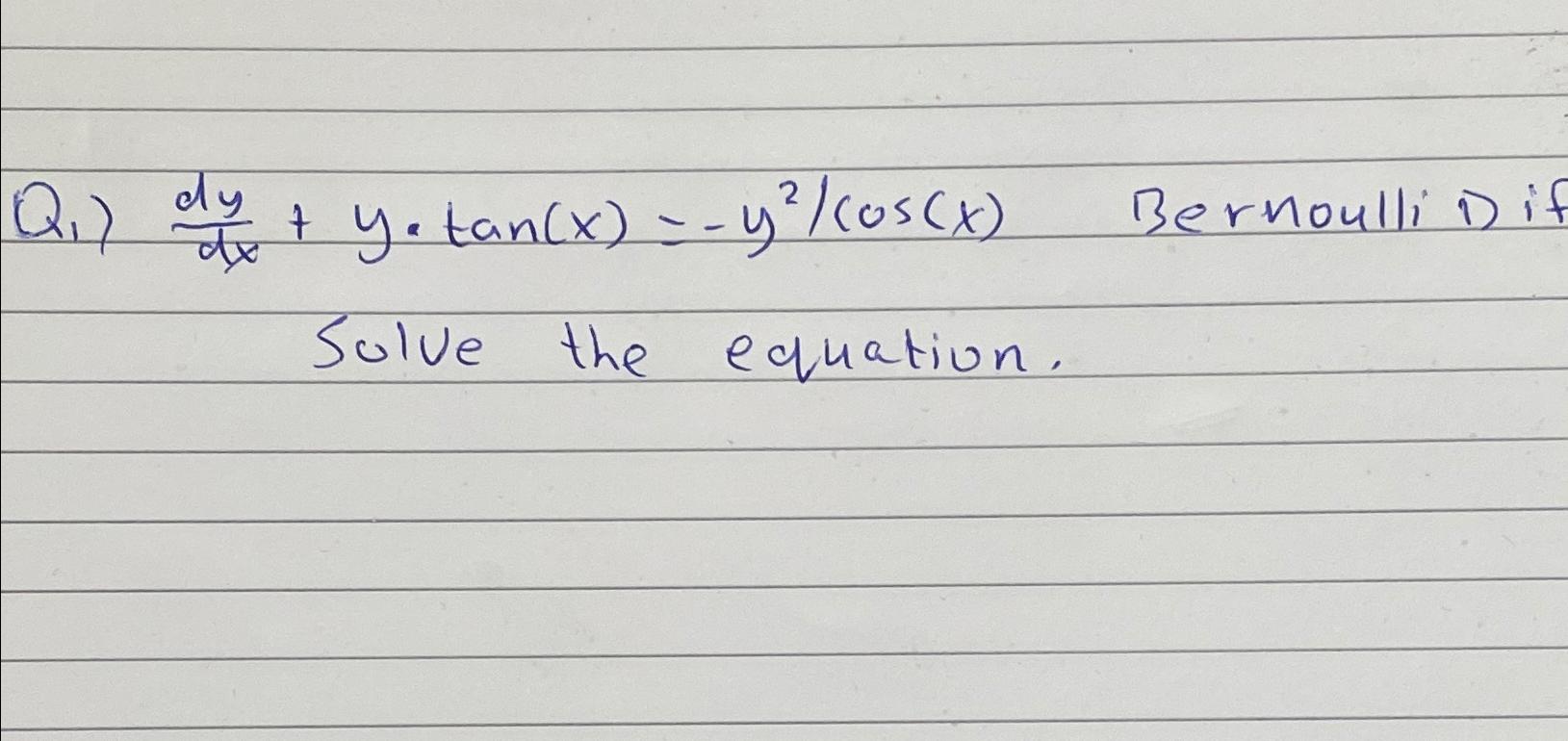 Solved Q1) dydx+y*tan(x)=-y2cos(x) ﻿Bernoulli D ﻿if Solve | Chegg.com