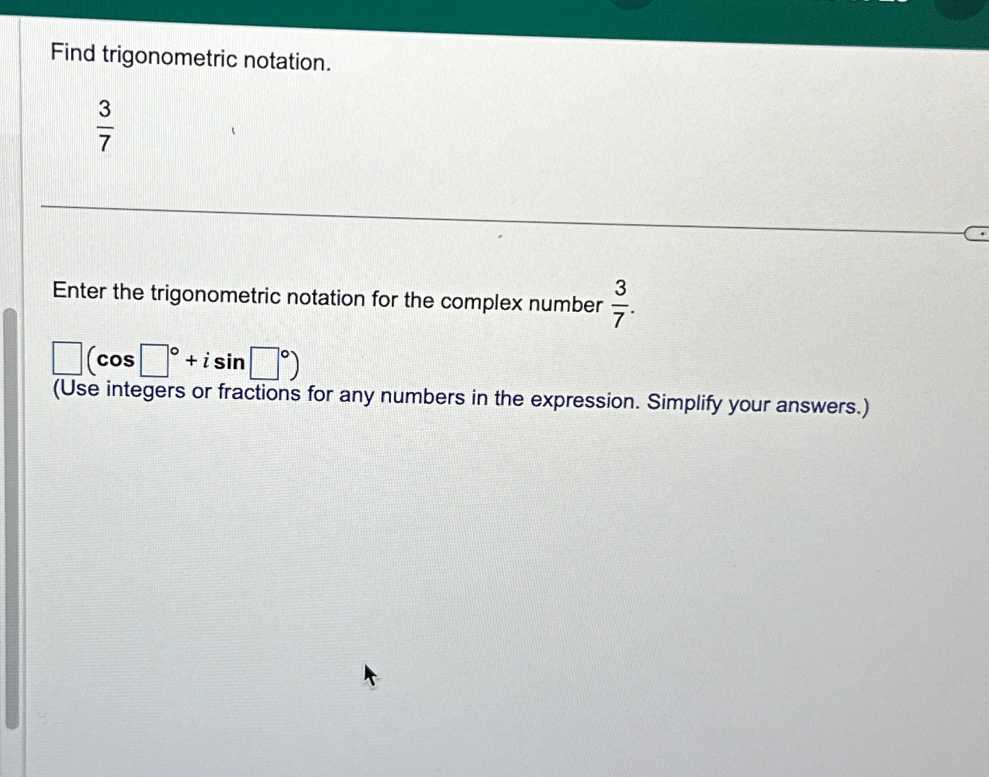 Solved Find trigonometric notation.37Enter the trigonometric | Chegg.com