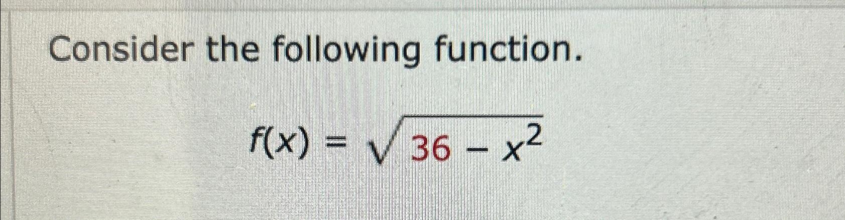 Solved Consider the following function.f(x)=36-x22Find | Chegg.com