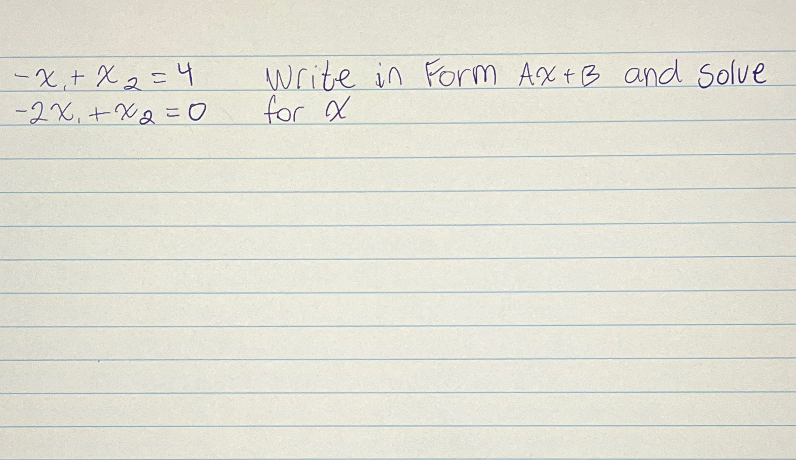 Solved -x1+x2=4, ﻿Write in Form Ax+B ﻿and solve -2x1+x2=0 | Chegg.com