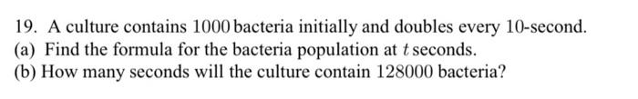 Solved 19. A culture contains 1000 bacteria initially and | Chegg.com