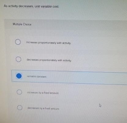 Solved As activity decreases, unit variable cost.Multiple | Chegg.com