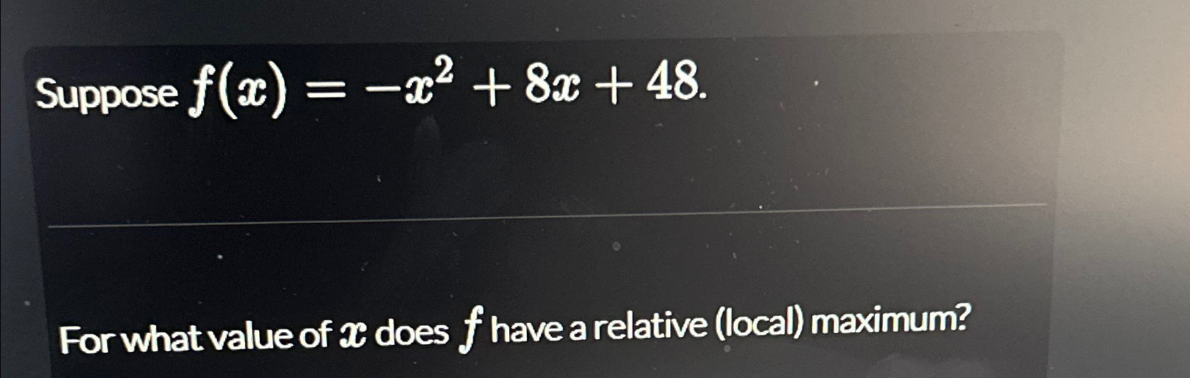 Solved Suppose f(x)=-x2+8x+48For what value of x ﻿does f | Chegg.com