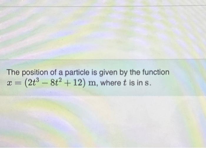 Solved The position of a particle is given by the function | Chegg.com