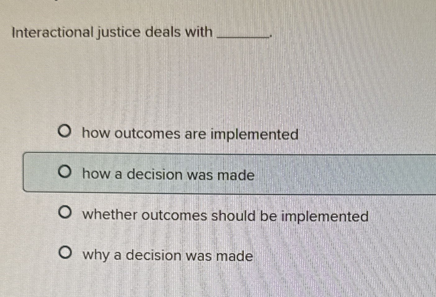 Interactional justice deals with how outcomes are | Chegg.com