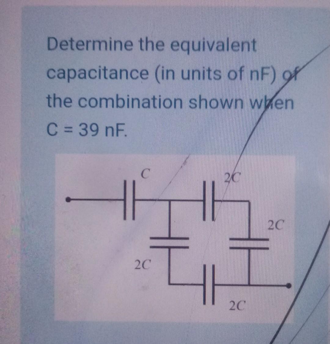 Solved Determine the equivalent capacitance (in units of nF) | Chegg.com